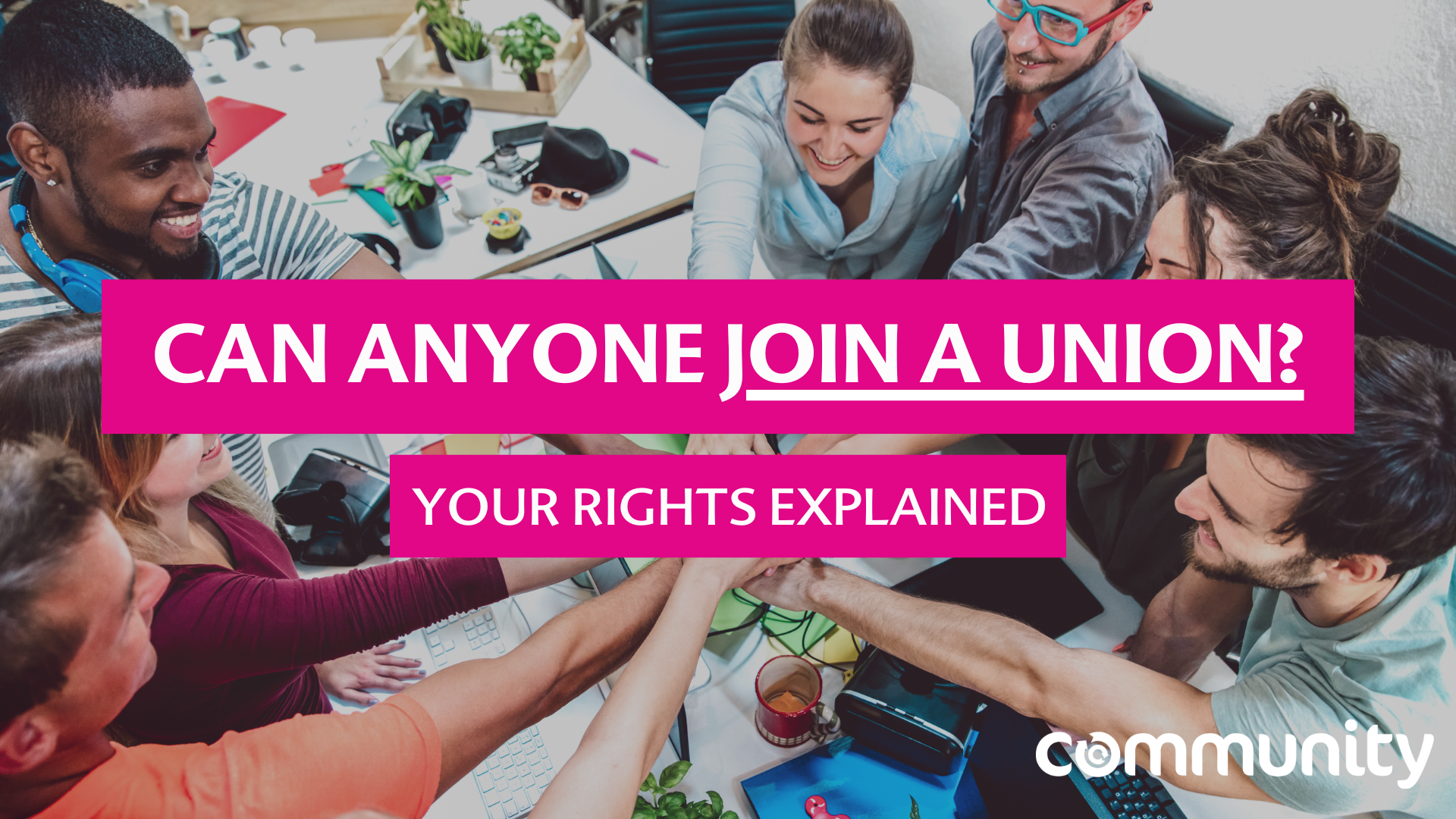 Can anyone join a union? Your rights explained | Community Trade Union